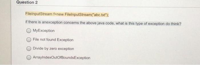 Solved Question 2 FileInputStream f=new | Chegg.com