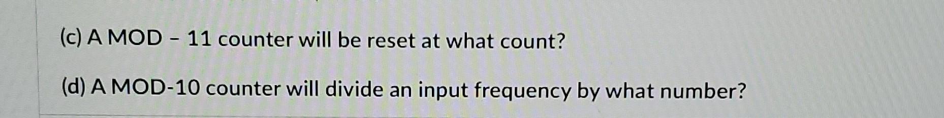 Solved (c) A MOD - 11 counter will be reset at what count? | Chegg.com