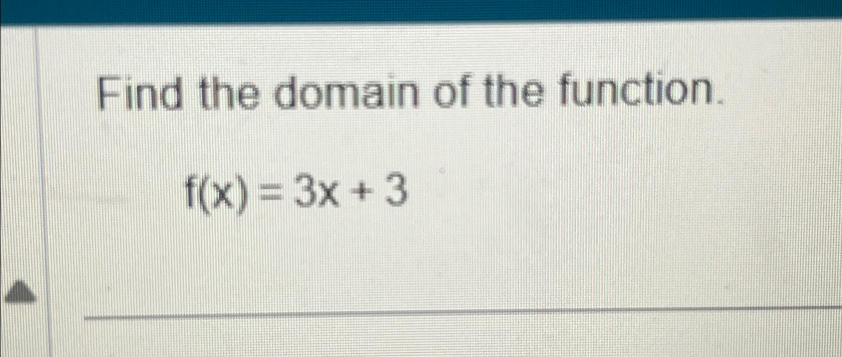 Solved Find the domain of the function.f(x)=3x+3 | Chegg.com