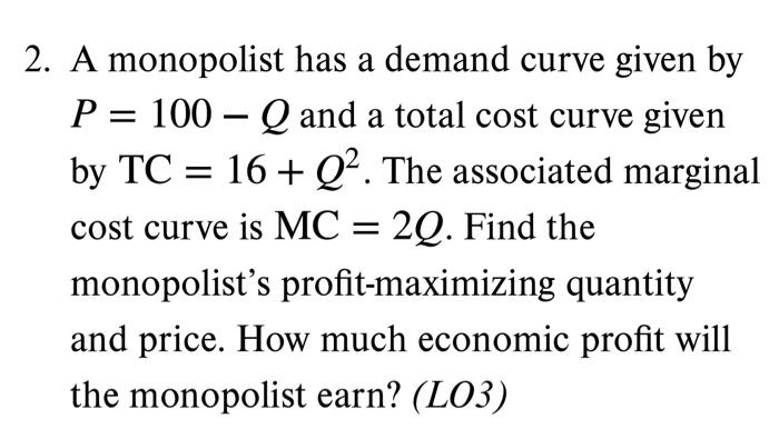 Solved 2. A monopolist has a demand curve given by P = 100 – | Chegg.com