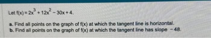 Solved Let f(x)=2x3+12x2−30x+4 a. Find all points on the | Chegg.com