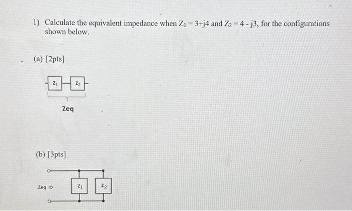 Solved 1) Calculate the equivalent impedance when Z1=3+j4 | Chegg.com
