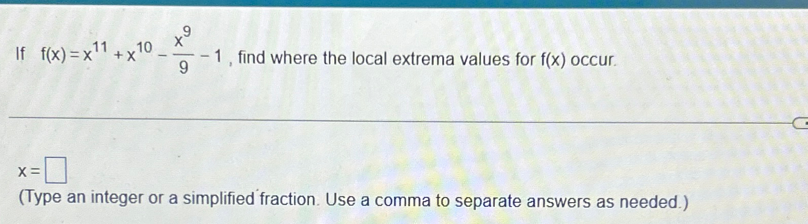 Solved If f(x)=x11+x10-x99-1, ﻿find where the local extrema | Chegg.com