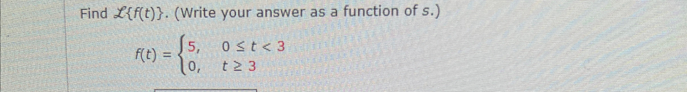 Solved Find L{f(t)}. (Write your answer as a function of | Chegg.com