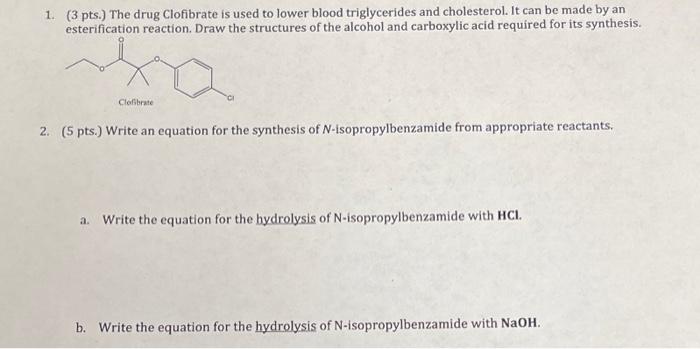 Solved 1. (3 pts.) The drug Clofibrate is used to lower | Chegg.com