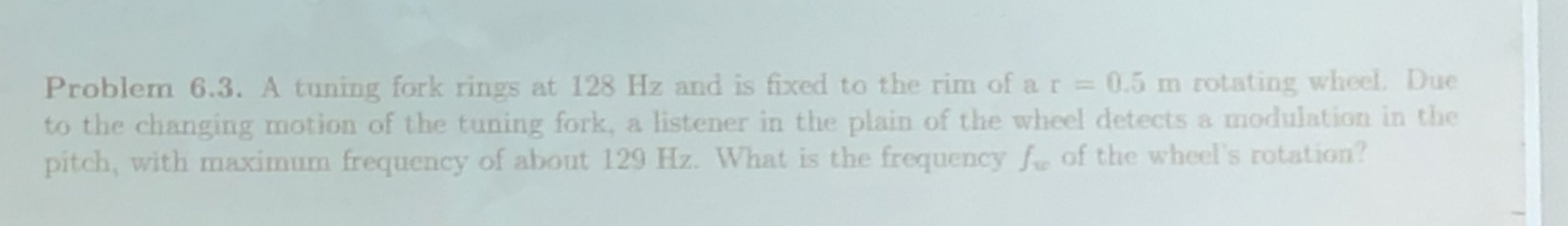 Solved Problem 6.3. ﻿A tuning fork rings at 128 ﻿Hz and is | Chegg.com