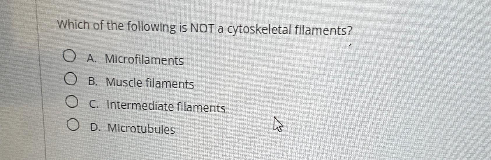 Solved Which of the following is NOT a cytoskeletal | Chegg.com