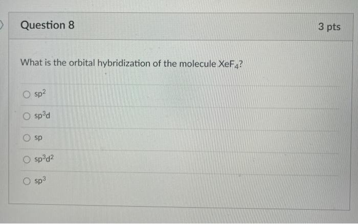 Solved Question 8 3 pts What is the orbital hybridization of | Chegg.com