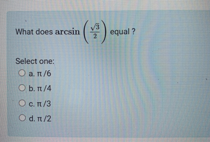 Solved What does arcsin 3 2 equal ? Select one: O a. 1/6 O | Chegg.com