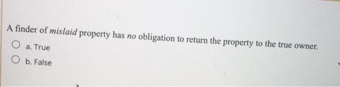Solved A finder of mislaid property has no obligation to | Chegg.com