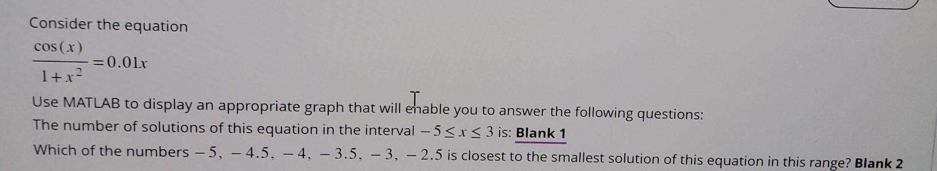 Solved Consider the equation 1+x2cos(x)=0.01x Use MATLAB to | Chegg.com