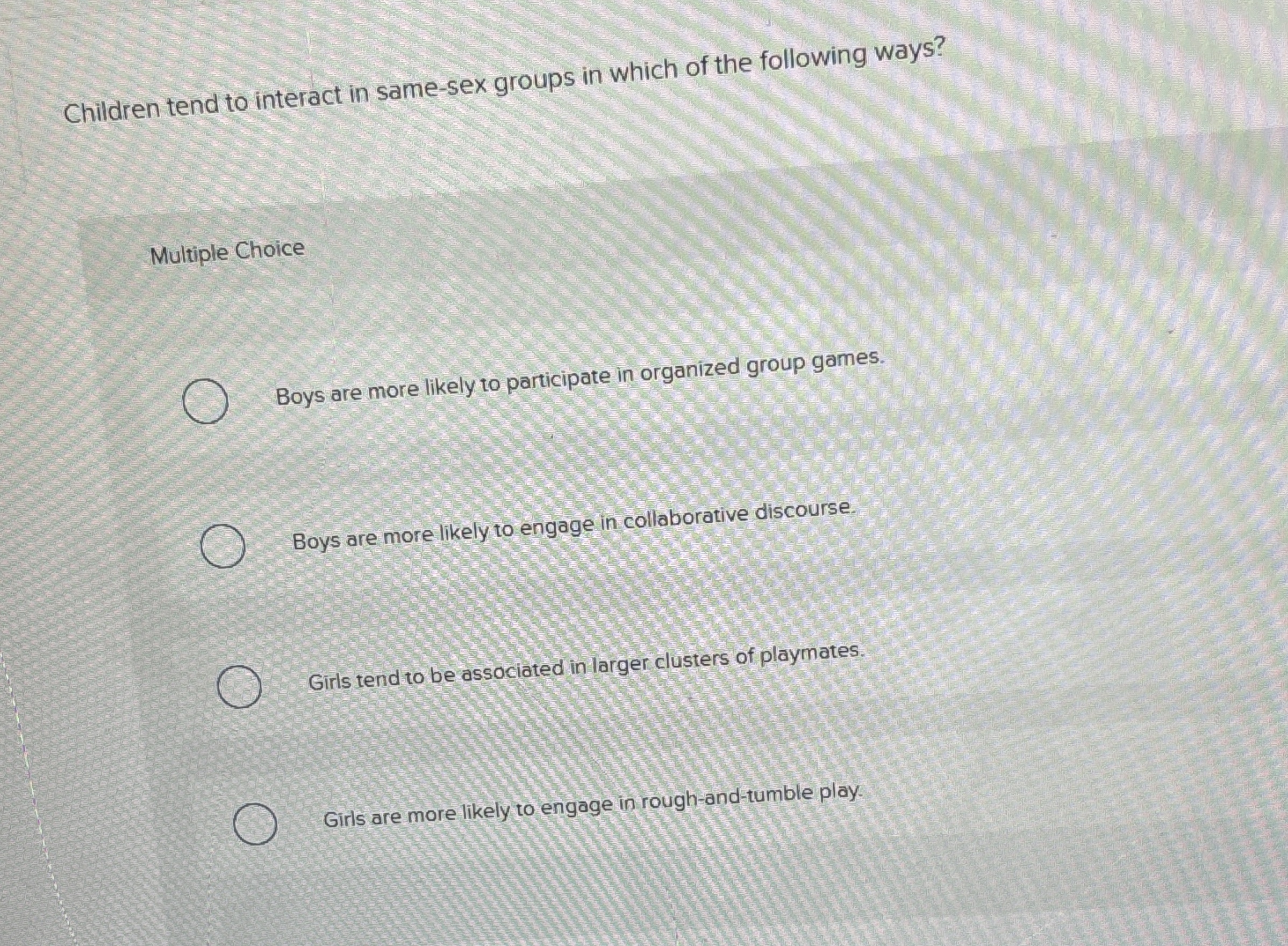 Children tend to interact in same-sex groups in which | Chegg.com