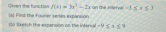 Solved Given the function f(x)=3x2−2x on the interval −3≤x≤3 | Chegg.com