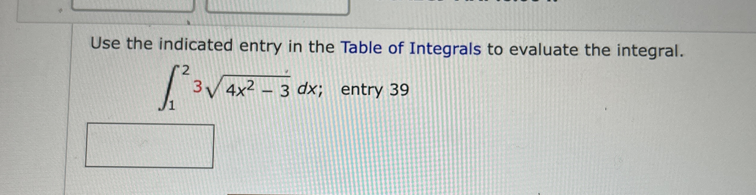Solved Use the indicated entry in the Table of Integrals to | Chegg.com