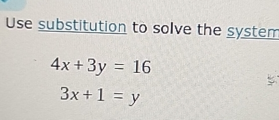 Solved Use substitution to solve the system4x+3y=163x+1=y | Chegg.com
