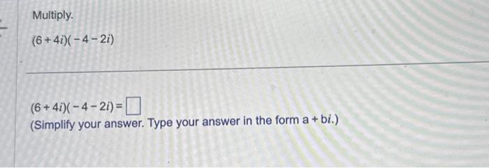 Solved Multiply. (6+4i)(−4−2i) (6+4i)(−4−2i)= (Simplify your | Chegg.com