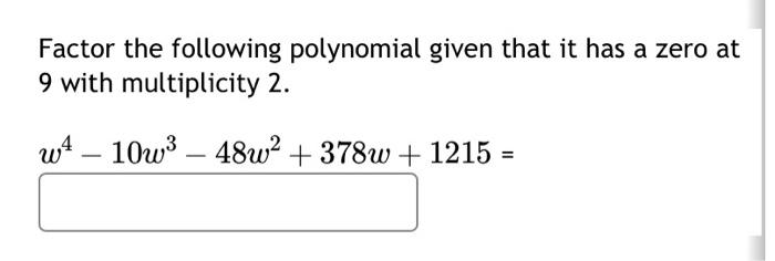 Solved Factor the following polynomial given that it has a | Chegg.com