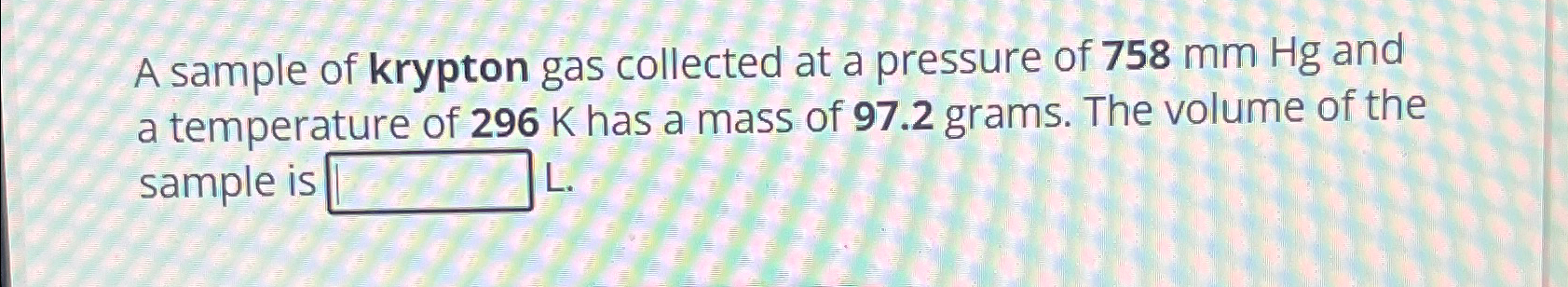 Solved A sample of krypton gas collected at a pressure of | Chegg.com