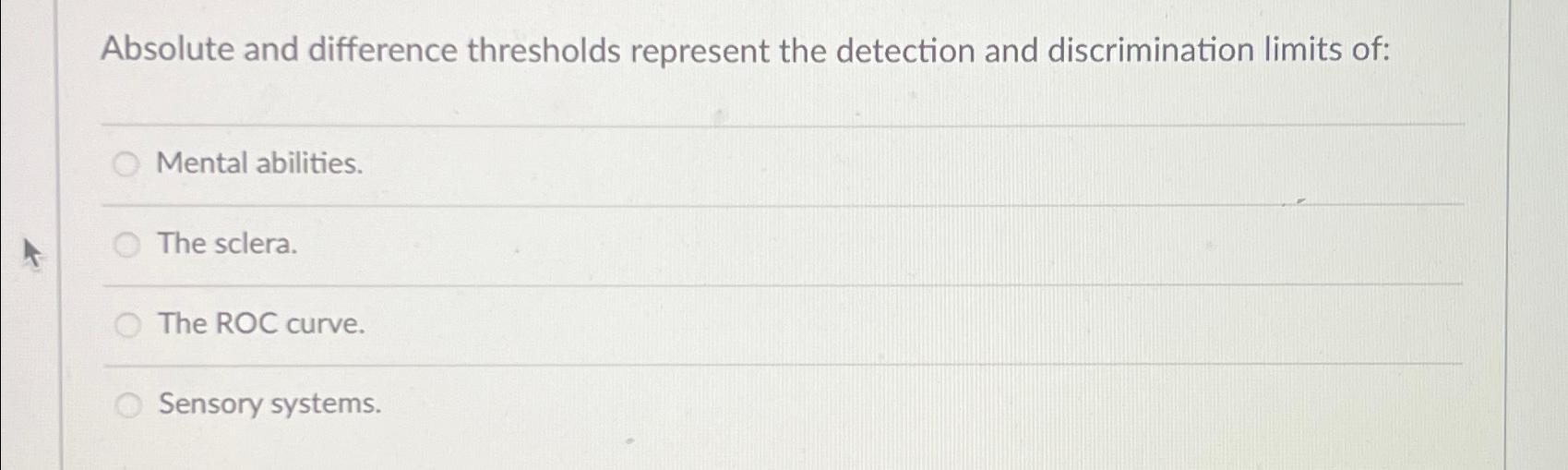 Solved Absolute and difference thresholds represent the | Chegg.com