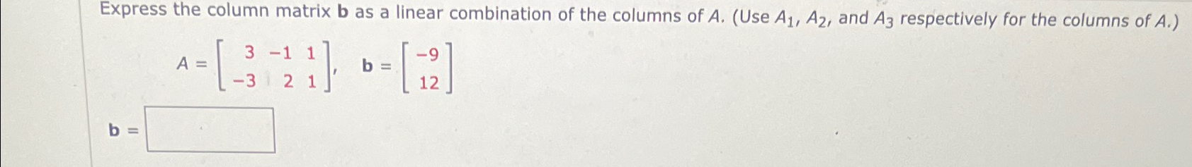 Solved Express the column matrix b ﻿as a linear combination | Chegg.com