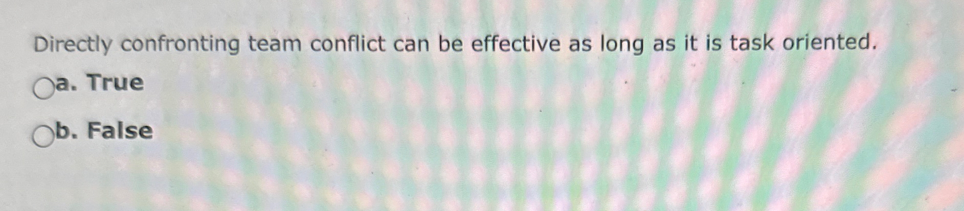 Solved Directly confronting team conflict can be effective | Chegg.com