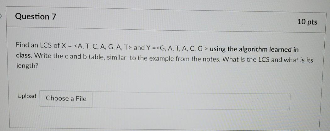 Solved Question 7 10 pts Find an LCS of X = and Y = using | Chegg.com