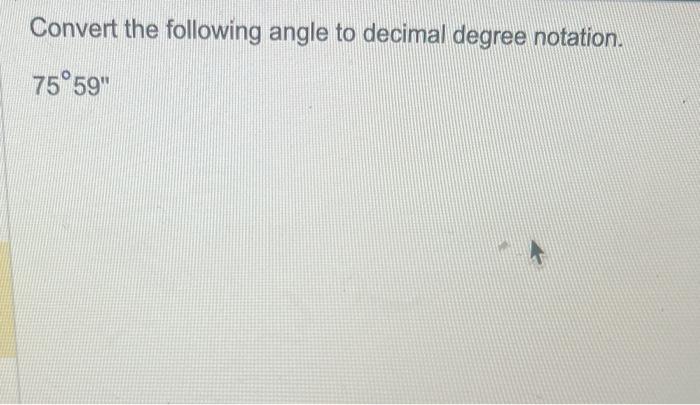 Solved Convert the following angle to decimal degree | Chegg.com