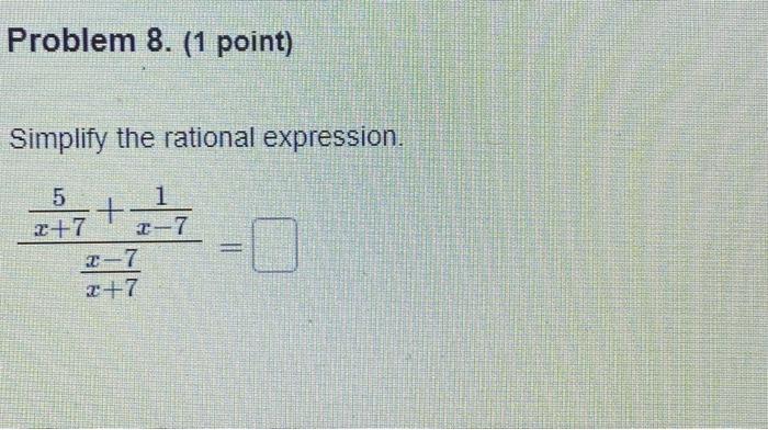 Solved Simplify the rational expression. x+7x−7x+75+x−71= | Chegg.com