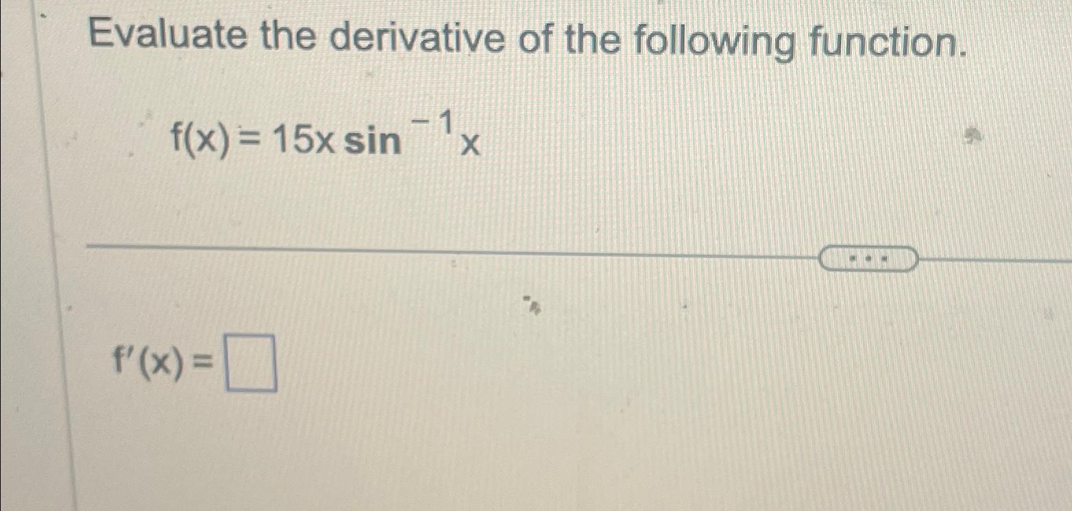 Solved Evaluate the derivative of the following | Chegg.com