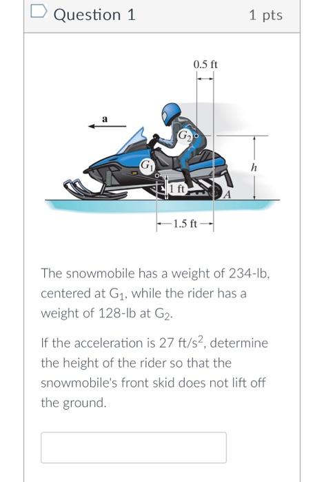 Solved Question 1 1pts The snowmobile has a weight of | Chegg.com