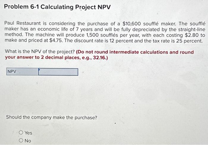 Solved Problem 6-1 Calculating Project NPV Paul Restaurant | Chegg.com Solved Problem 6-1 Calculating Project NPV Paul Restaurant | Chegg.com