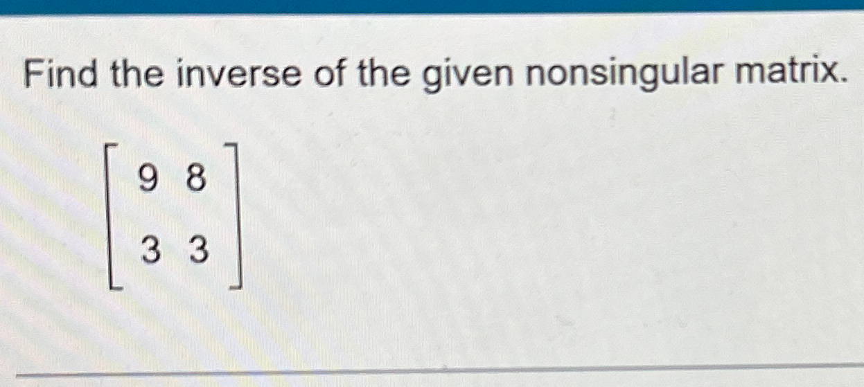 Solved Find the inverse of the given nonsingular | Chegg.com