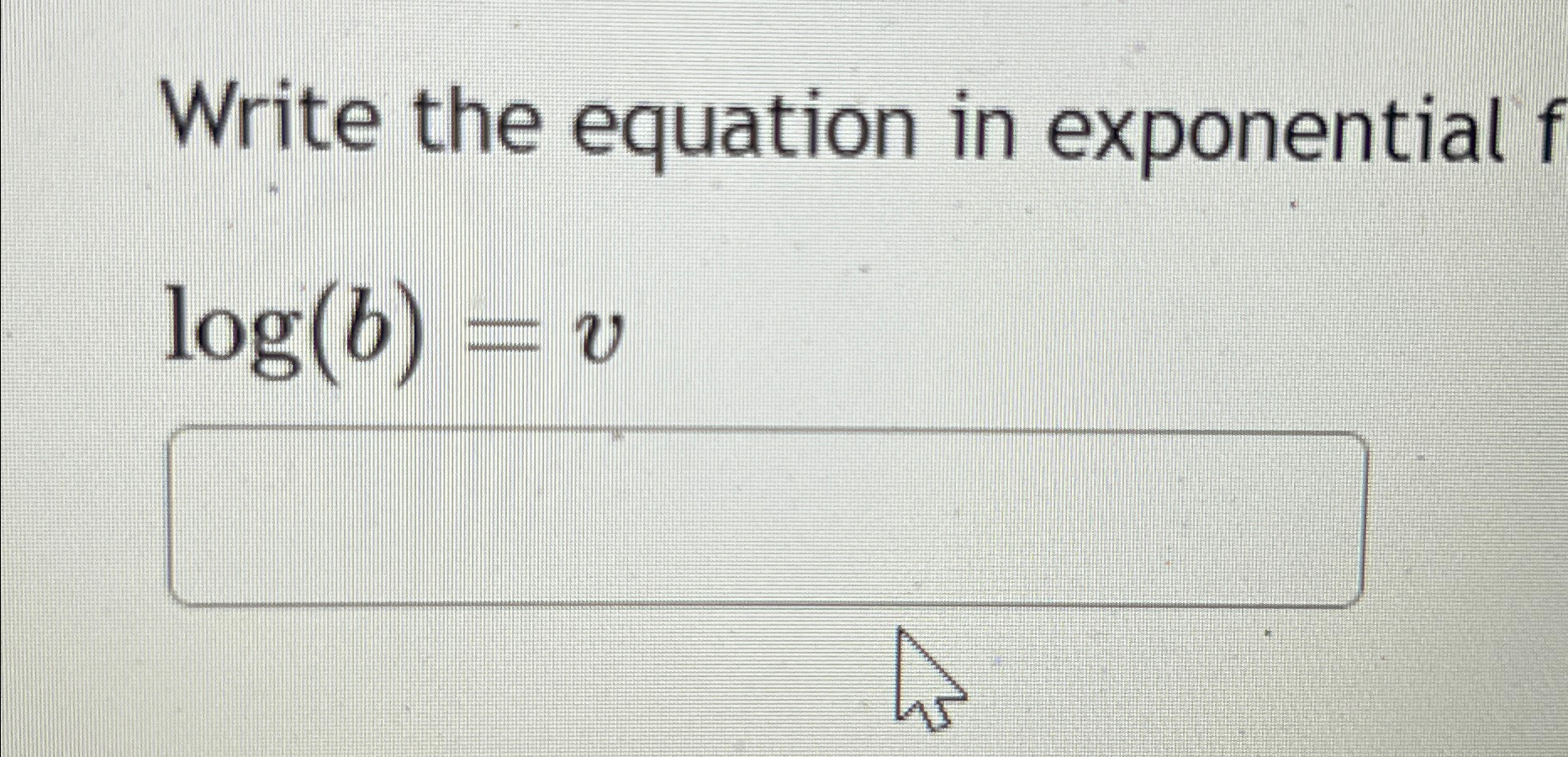 Solved Write the equation in exponential flog(b)=v | Chegg.com