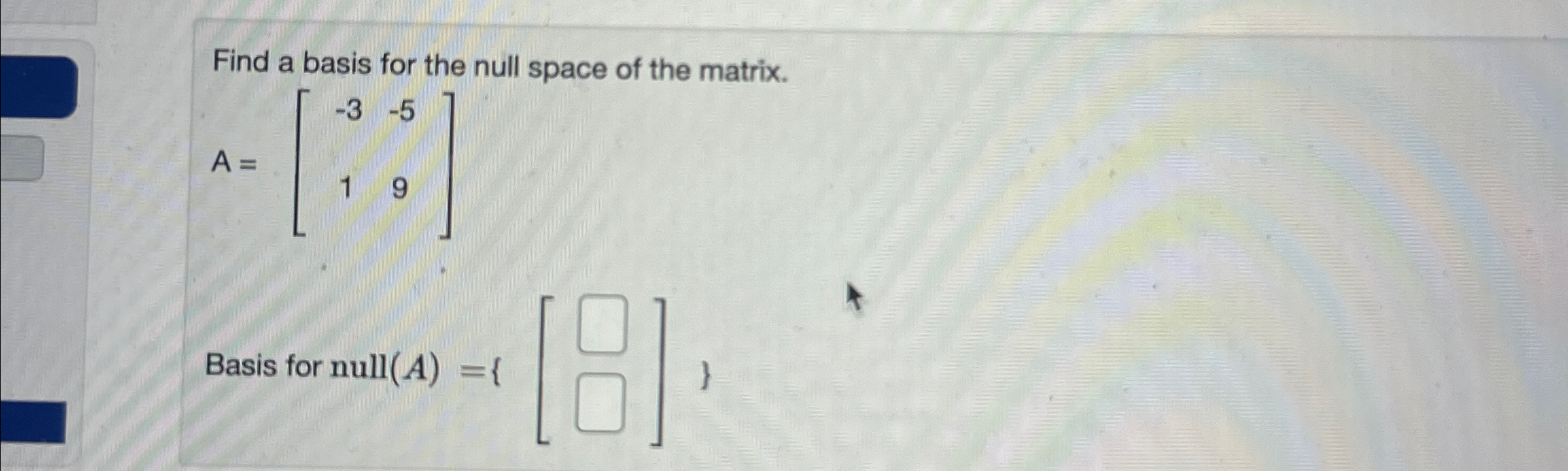 Solved Find a basis for the null space of the | Chegg.com