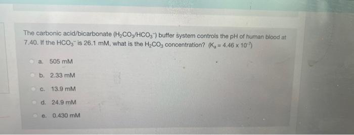 Solved The carbonic acid/bicarbonate (H2CO3/HCO3−)buffer | Chegg.com