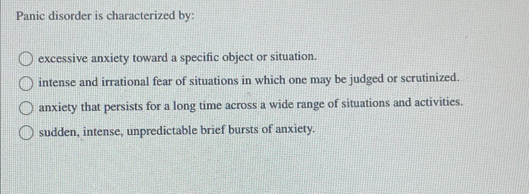 Solved Panic disorder is characterized by:excessive anxiety | Chegg.com