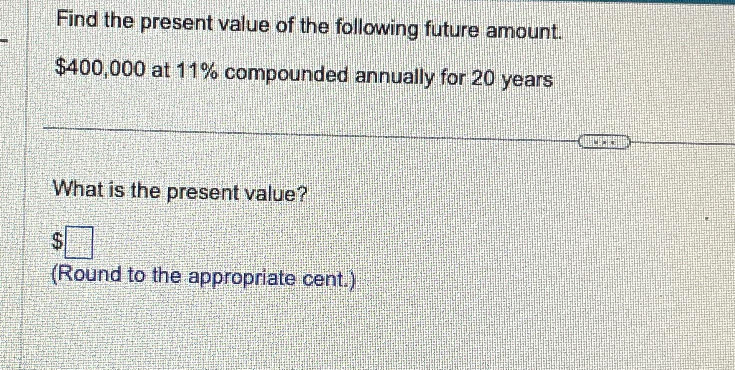 Solved Find the present value of the following future | Chegg.com