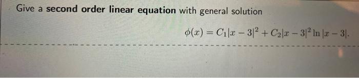 Solved Give a second order linear equation with general | Chegg.com