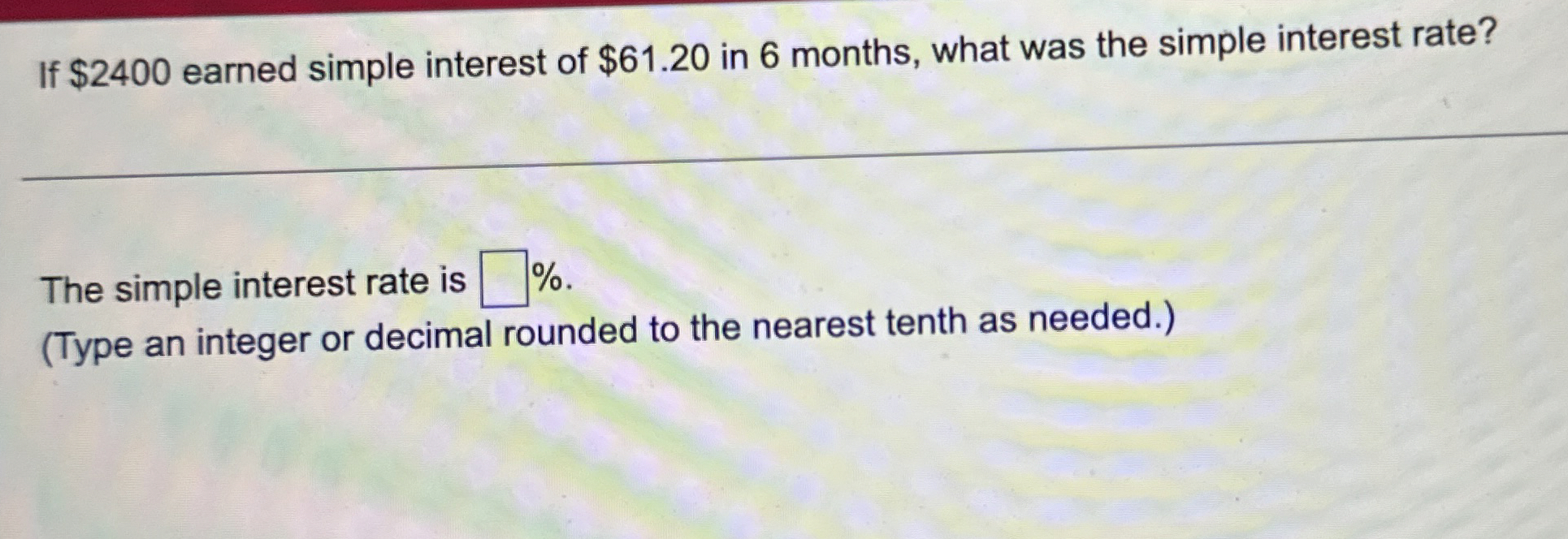 Solved If $2400 ﻿earned simple interest of $61.20 ﻿in 6 | Chegg.com