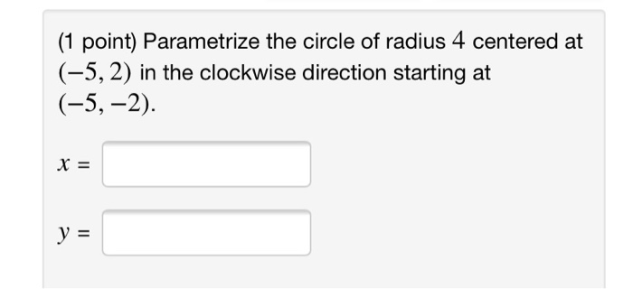 Solved (1 point) Parametrize the circle of radius 4 centered | Chegg.com