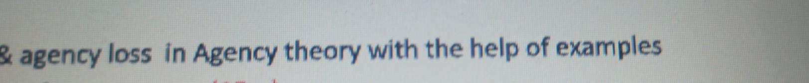 Solved B agency loss in Agency theory with the help of | Chegg.com