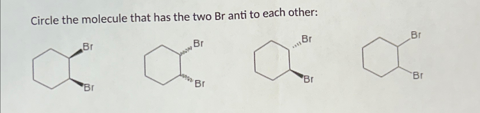 Solved Circle the molecule that has the two Br ﻿anti to each | Chegg.com