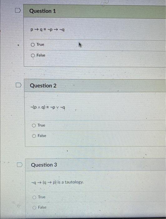 Solved p→q≡¬p→¬q True False Question 2 ¬(p∧q)≡¬p∨¬q True | Chegg.com