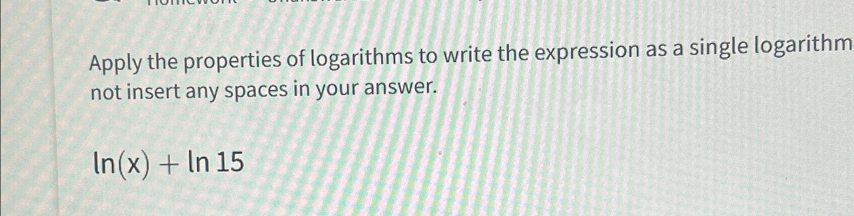 Solved Apply the properties of logarithms to write the | Chegg.com