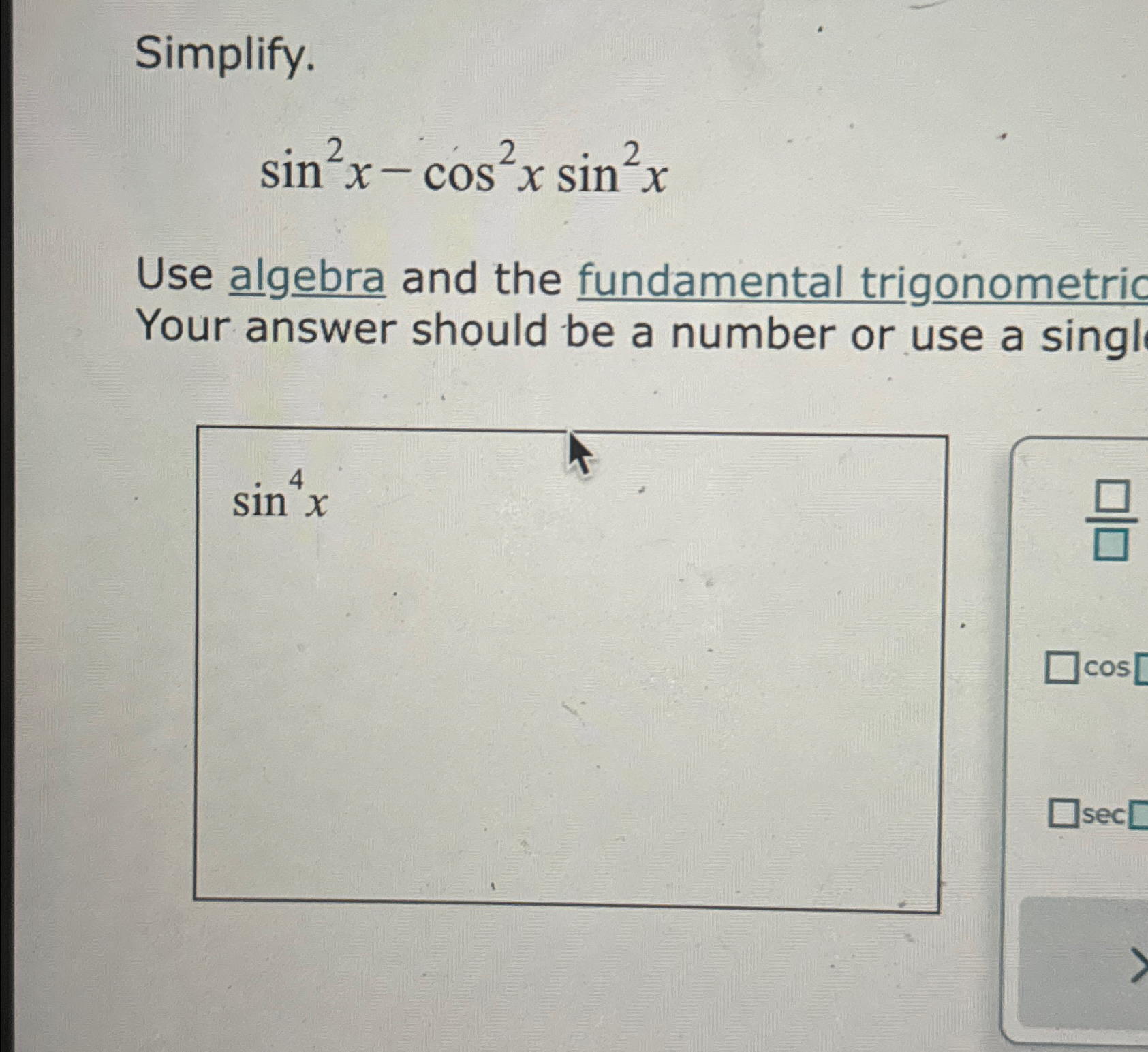 Solved Simplify.sin2x-cos2xsin2xUse algebra and the | Chegg.com