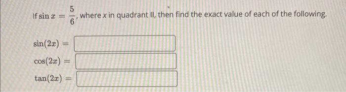 Solved If sinx=65, where x in quadrant II, then find the | Chegg.com
