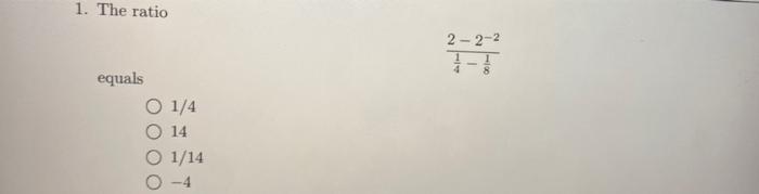 Solved 1. The ratio equals 41−812−2−2 1/4 14 1/14 | Chegg.com