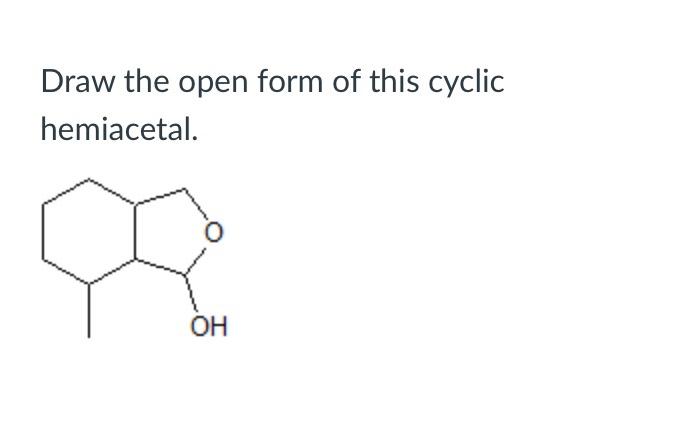 Solved Draw the open form of this cyclic hemiacetal. OH a. | Chegg.com
