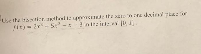 Solved Use the bisection method to approximate the zero to | Chegg.com