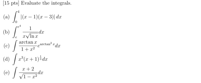 Solved (15 pts) Evaluate the integrals. r - 1)(x - 3) dx (b) | Chegg.com
